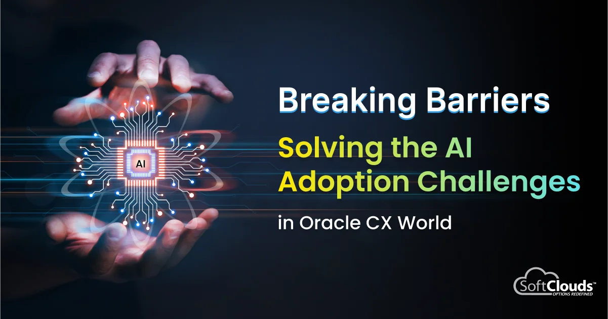 Breaking Barriers - Solving the AI Adoption Challenges in Oracle CX ...