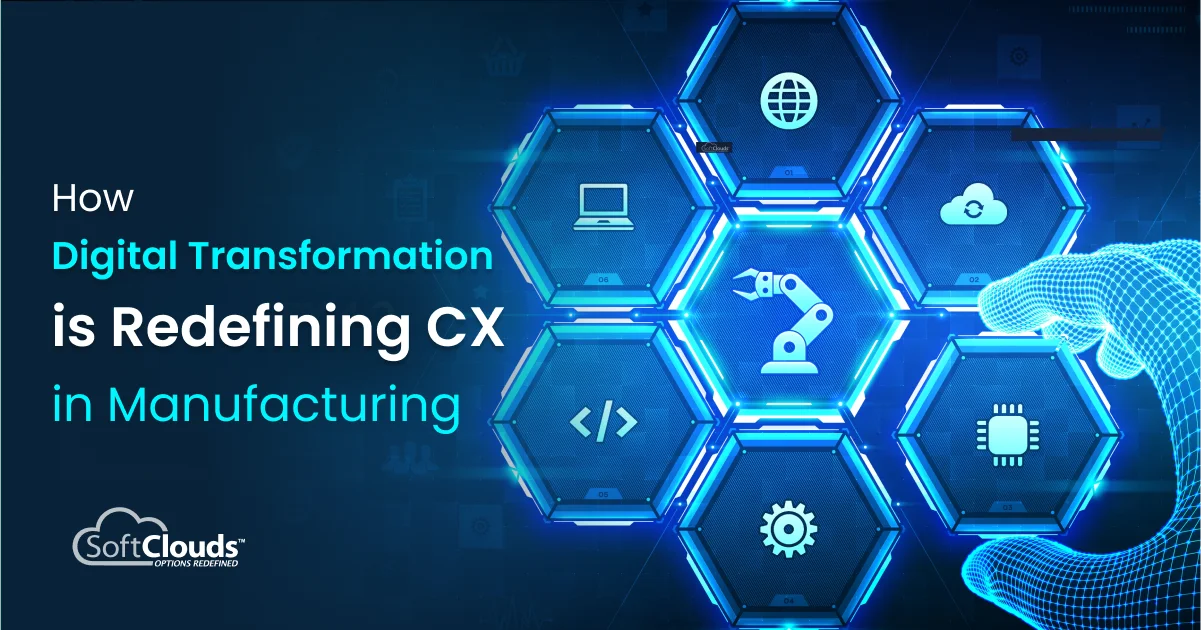 Digital Transformation Redefining CX in Manufacturing | SoftClouds