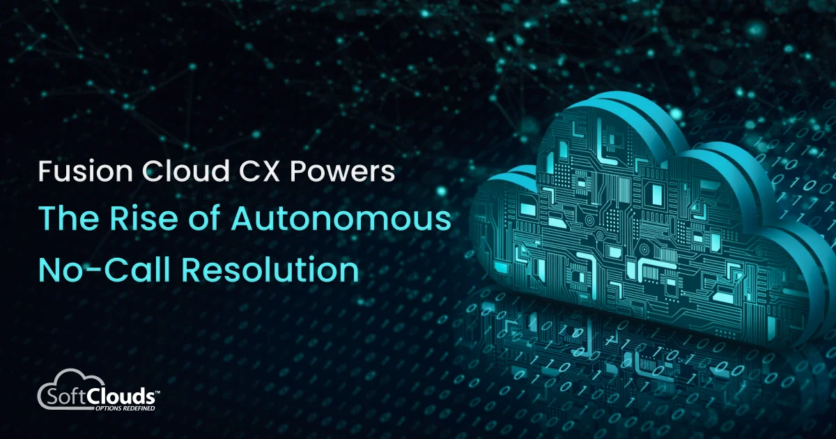 SoftClouds: Fusion Cloud CX & No-Call Resolution for Autonomous CX