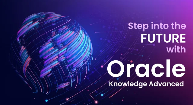 Step into the FUTURE with Oracle Knowledge Advanced