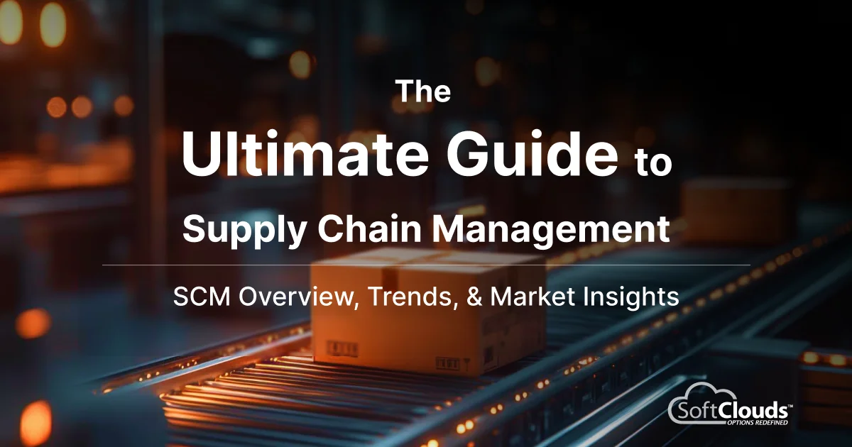 The Ultimate Guide to Supply Chain Management - SCM Overview, Trends ...