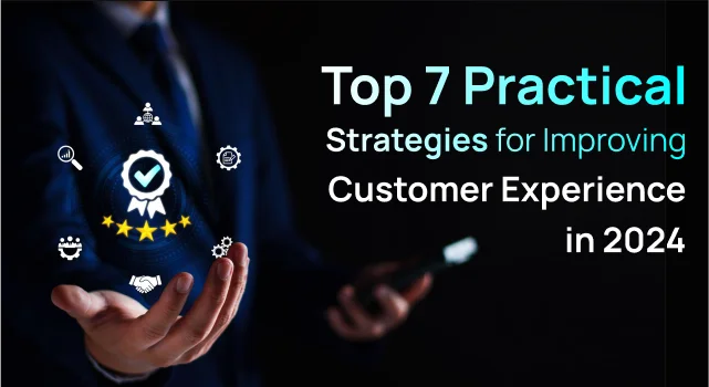 Top 7 Practical Strategies for Improving Customer Experience in 2024